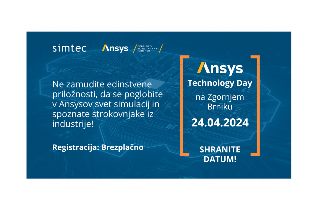 Stopite z nami v prihodnost: Ansys Technology Day na Zgornjem Brniku, Slovenija, Simtec Europe d ...